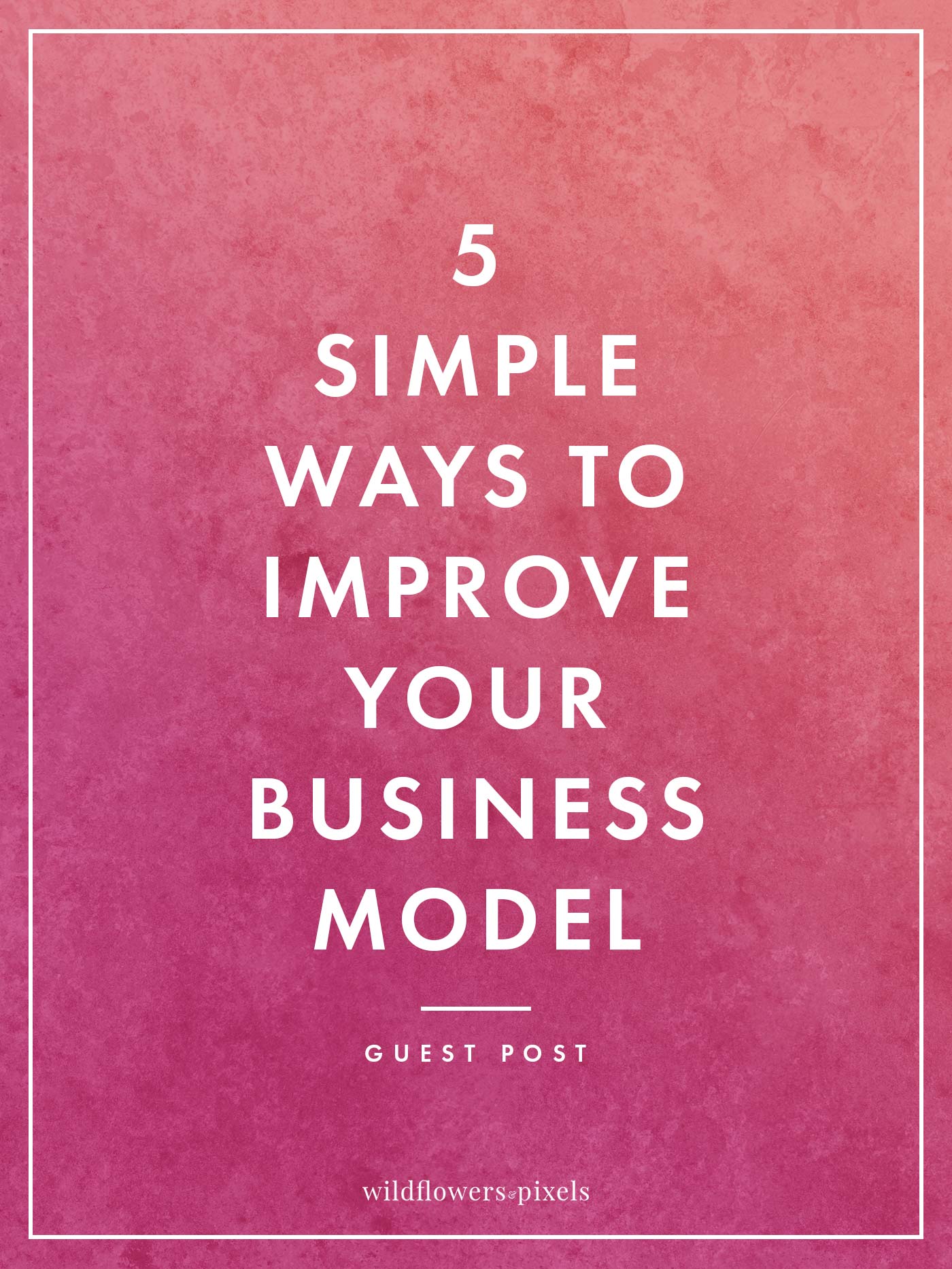 5 Simple Ways to Improve Your Business Model
